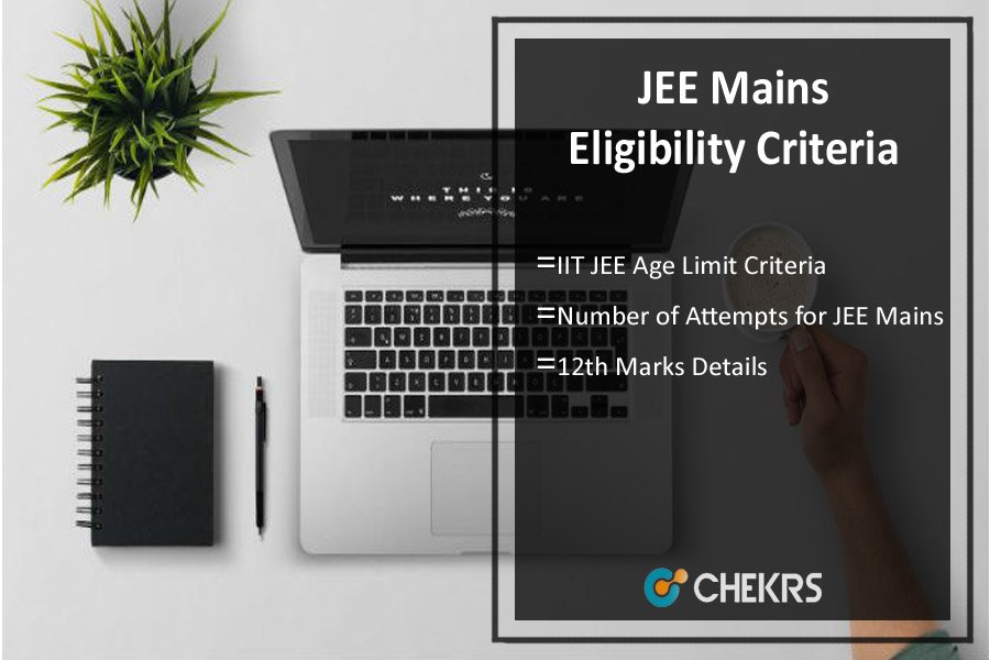 JEE Mains Eligibility Criteria 2024 - Age, Number of Attempts, 12th Marks